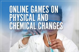 Online Games on Physical and Chemical Changes in Matter